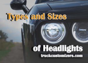 Understanding the Types and Sizes of Headlights