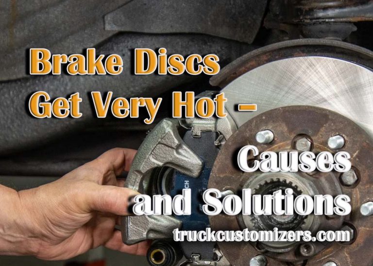 Brake Discs Get Very Hot – Causes and Solutions